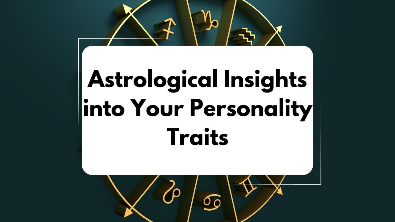 Astrology: Insights on Personality Traits Revealed