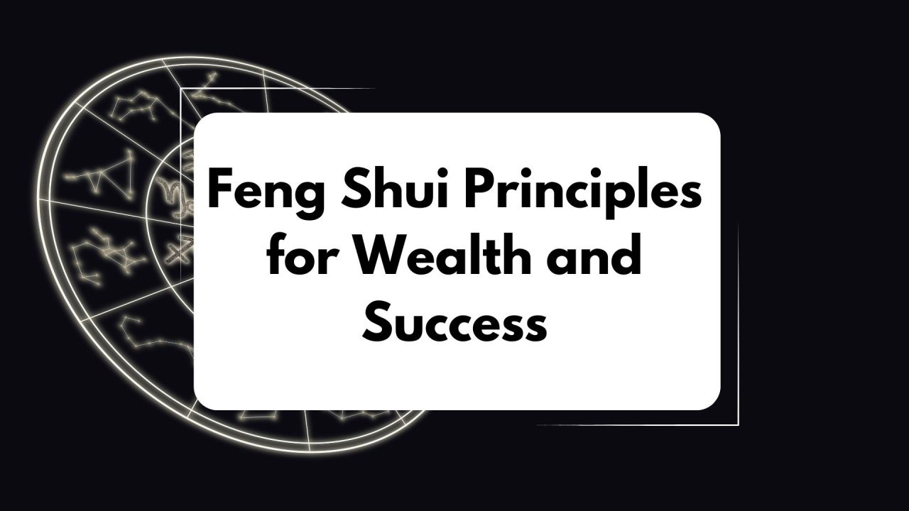 Feng Shui: Wealth and Success Principles Unveiled